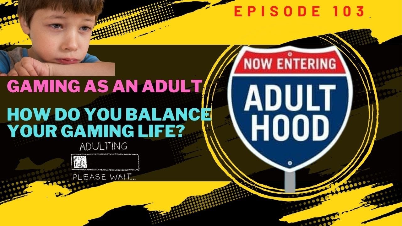 Gaming as an adult. How do you balance gaming as an adult? | Ep 103